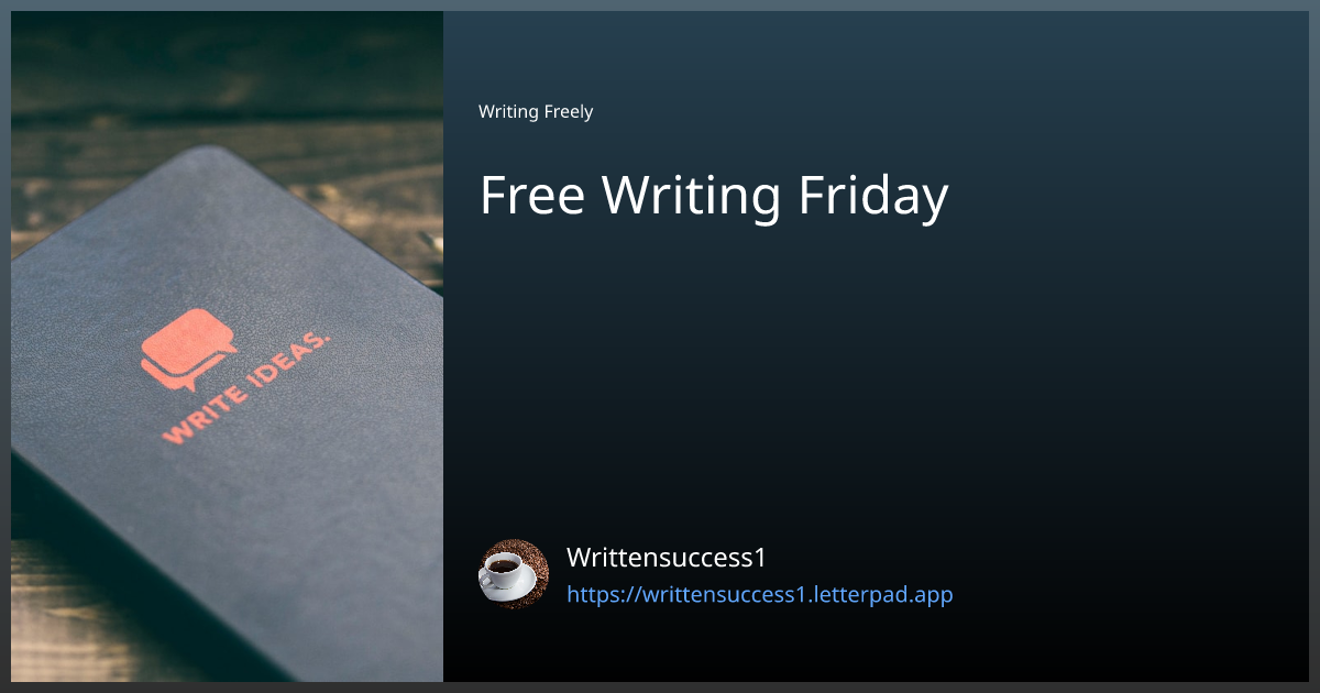 Free Writing Friday | by Writtensuccess1