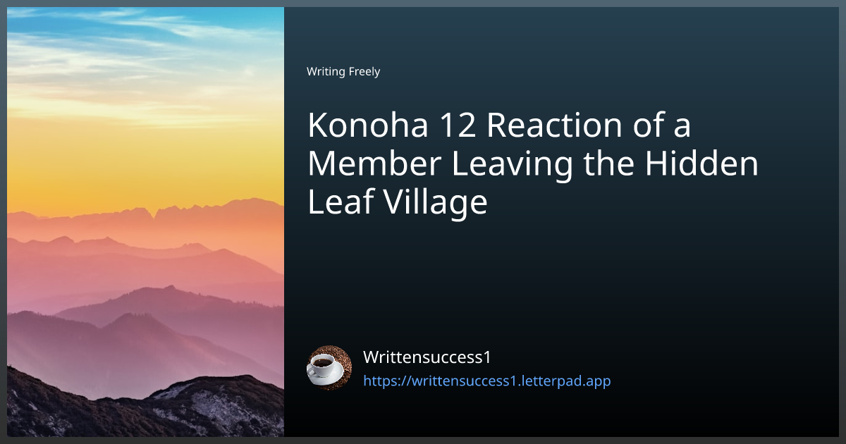 Konoha 12 Reaction of a Member Leaving the Hidden Leaf Village | by ...